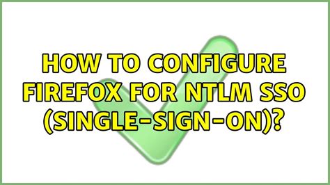How To Configure Firefox For Ntlm Sso Single Sign On 5 Solutions Leo Golas