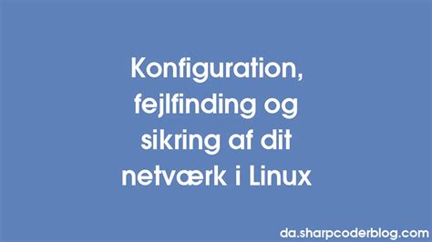 Konfiguration Fejlfinding Og Sikring Af Dit Netværk I Linux Sharp
