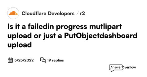 Is It A Failedin Progress Mutlipart Upload Or Just A Putobjectdashboard Upload Cloudflare