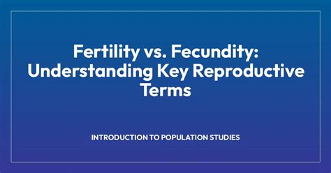 Fertility Vs Fecundity Understanding Key Reproductive Terms Socio
