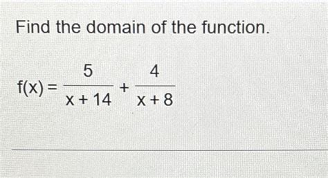 Solved Find The Domain Of The Function F X 5x 14 4x 8
