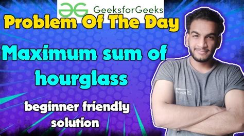Maximum Sum Of Hourglass Gfg Potd 25 04 2024 Gfg Problem Of The