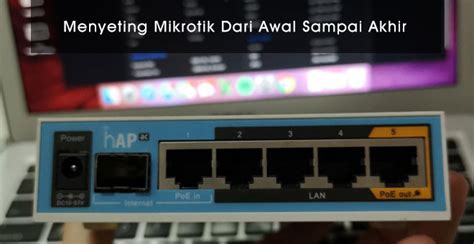 Cara Mudah Setting Mikrotik Dari Awal Sampai Akhir