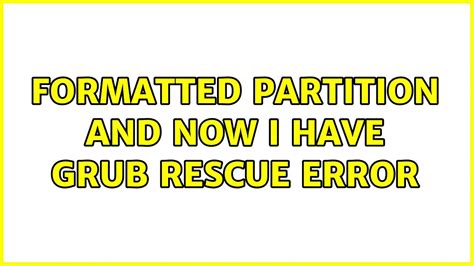 Ubuntu Formatted Partition And Now I Have Grub Rescue Error Youtube