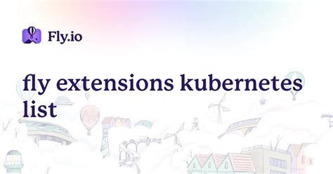 Fly Extensions Kubernetes List · Fly Docs Fly Extensions Kubernetes List · Fly Docs
