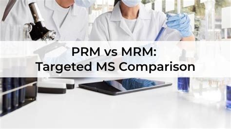 Prm Vs Mrm A Comparative Guide To Targeted Quantification In Mass Spectrometry Metwarebio