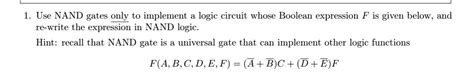 Solved Use Nand Gates Only To Implement A Logic Circuit Whose Boolean Expression F Is Given