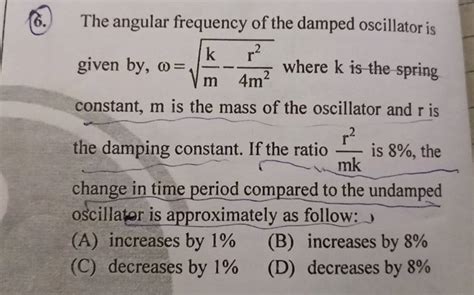 the angular frequency of the damped oscillator is given by ω mk −4m2r2