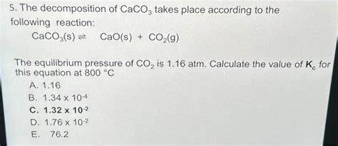Solved 5 The Decomposition Of Caco3 Takes Place According