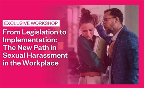 From Legislation To Implementation The New Path In Sexual Harassment In The Workplace