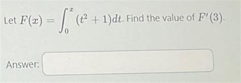 Solved Let F x ² t ² t² 1 dt 0 Answer t2 Chegg com