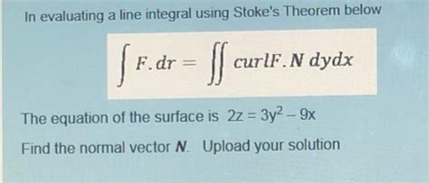 solved in evaluating a line integral using stoke s theorem