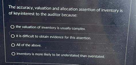Solved The Accuracy Valuation And Allocation Assertion Of