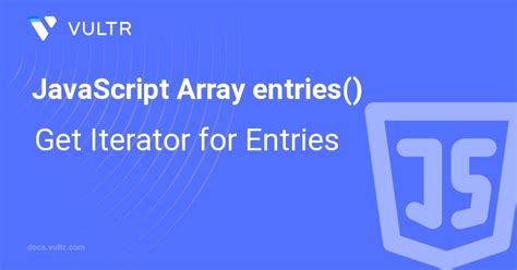 Javascript Array Entries Get Iterator For Entries Vultr Docs