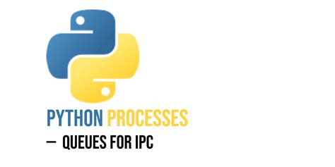 Python Ipc Using Queues To Pass Data Between Processes