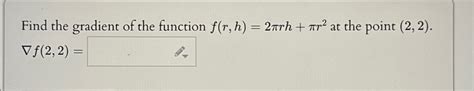 solved find the gradient of the function f r h 2πrh πr2 ﻿at