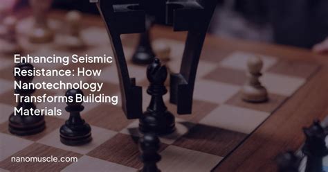 Enhancing Seismic Resistance How Nanotechnology Transforms Building Materials