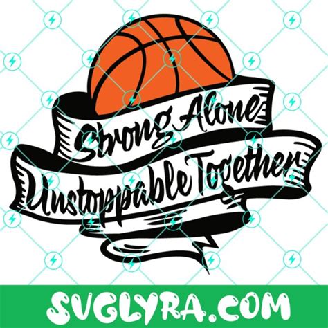 Strong Alone Unstoppable Together Svg Basketball Strong Svg