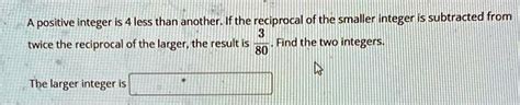 Solved A Positive Integer Is 4 Less Than Another If The Reciprocal Of