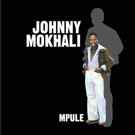 Mpule Johnny Mokhali Song Lyrics Music Videos And Concerts