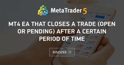 Mt4 Ea That Closes A Trade Open Or Pending After A Certain Period Of