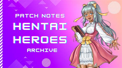 📜 Archive Patch Notes Hentai Heroes 2022 📜 Announcements Hentai Heroes