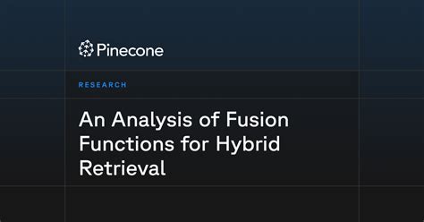 An Analysis Of Fusion Functions For Hybrid Retrieval Pinecone