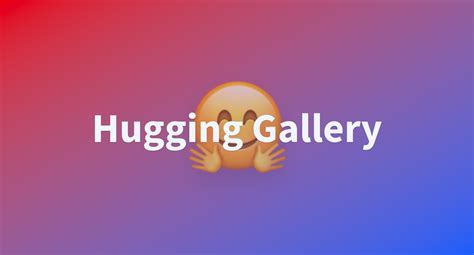 Hugging Gallery A Hugging Face Space By Osanseviero
