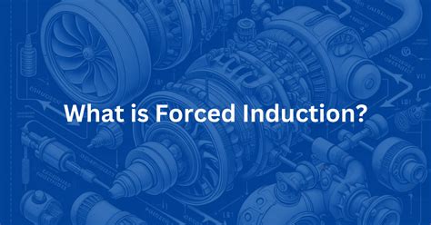 What If Forced Induction Types Of Forced Induction Engine
