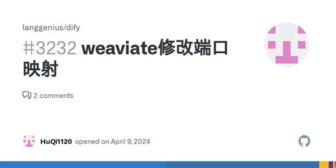 Weaviate修改端口映射 · Issue 3232 · Langgeniusdify · Github