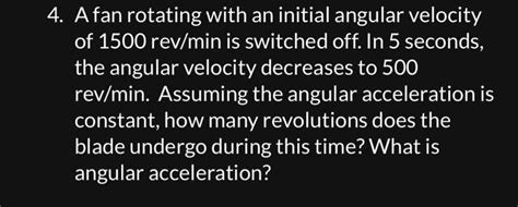 Solved 4 A Fan Rotating With An Initial Angular Velocity Of