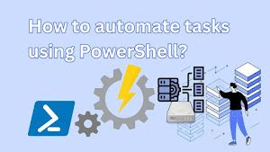 Automating Tasks With PowerShell Scripts