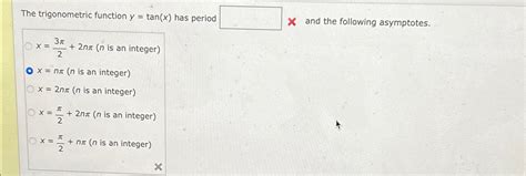 Solved The Trigonometric Function Y Tan X Has Period And Chegg Com