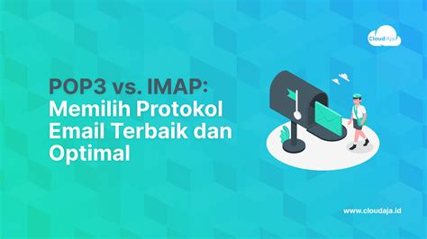 Pop3 Vs Imap Memilih Protokol Email Terbaik Dan Optimal Cloudaja Artikel Cloud Hosting