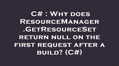 C Why Does Resourcemanagergetresourceset Return Null On The First Request After A Build C
