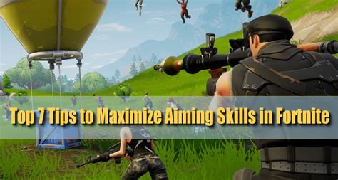 Top 7 Tips On How To Maximize Your Fortnite Aiming Skills
