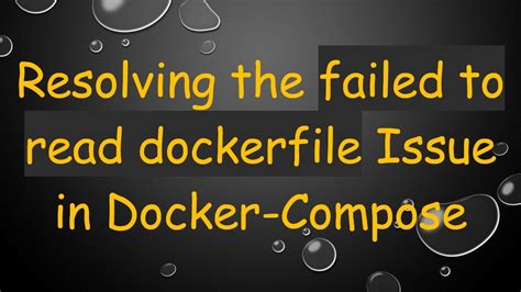 Resolving The Failed To Read Dockerfile Issue In Docker Compose Youtube