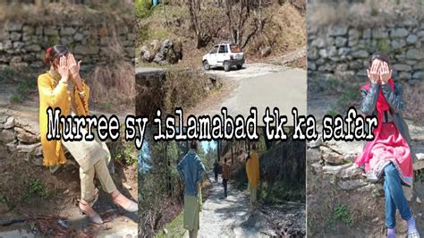 Murree Sy Islamabad Tk Ka Safar Kali Matti Tk Walk Krty Huwy Gaye Murree To Islamabad Youtube