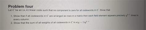 Solved Problem Four Let C Be An N K Linear Code Such That Chegg Com