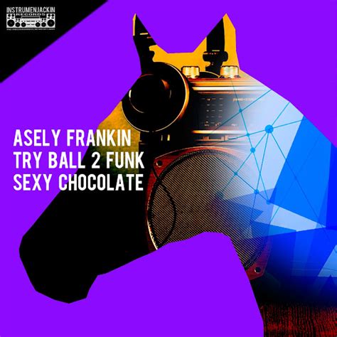 Sexy Chocolate Album By Asely Frankin Try Ball 2 Funk