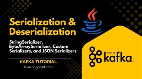 Serialization And Deserialization In Apache Kafka 2026 Javacodepoint