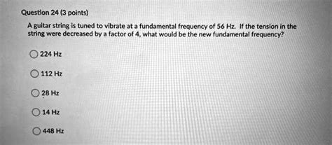 solved question 24 3 points a guitar string is tuned to vibrate at a fundamental frequency of