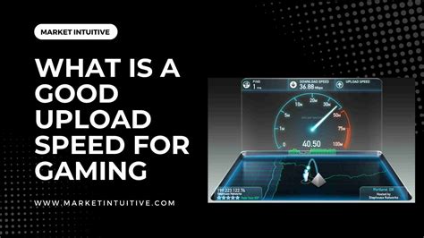 What Is A Good Upload Speed For Gaming Market Intuitive