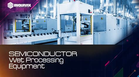 Semiconductor Wet Processing Equipment Inquivix Technologies