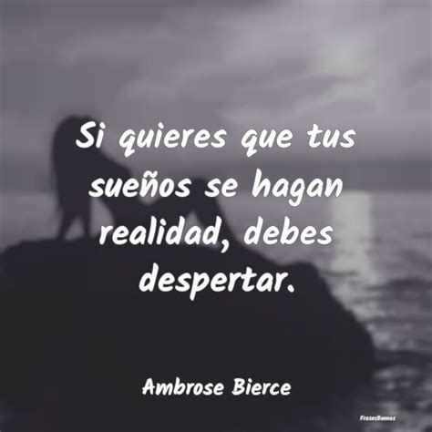 Frases De Ambrose Bierce Si Quieres Que Tus Sueños Se Hagan Real