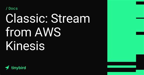 Classic Stream From Aws Kinesis · Tinybird Docs