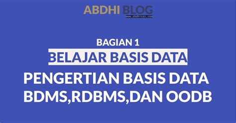 Pengertian Basis Data Dbms Rdbms Dan Oodb Belajar Basis Data Abdhi Blog