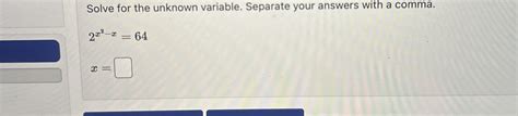 Solved Solve For The Unknown Variable Separate Your Answers