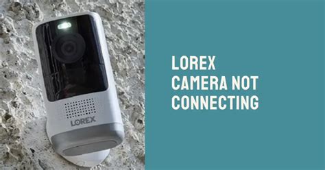 Lorex Camera Not Connecting Troubleshooting Guide And Fixes SmartHomeGuided