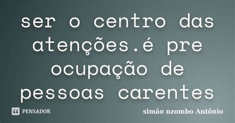 Ser O Centro Das Atençõesé Pre Simão Nzombo Antônio Pensador